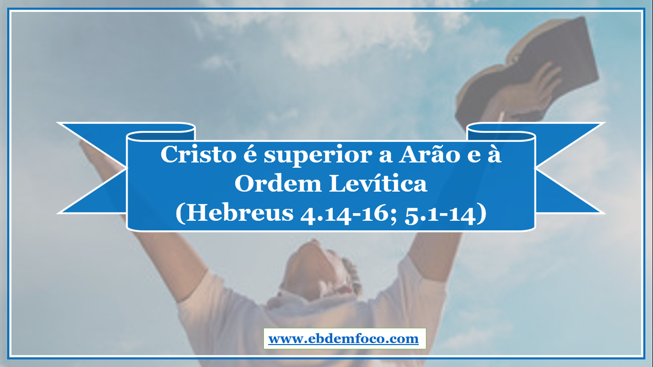 EBD EM FOCO | Arquivo "Cristo é superior a Arão e à Ordem Levítica ...