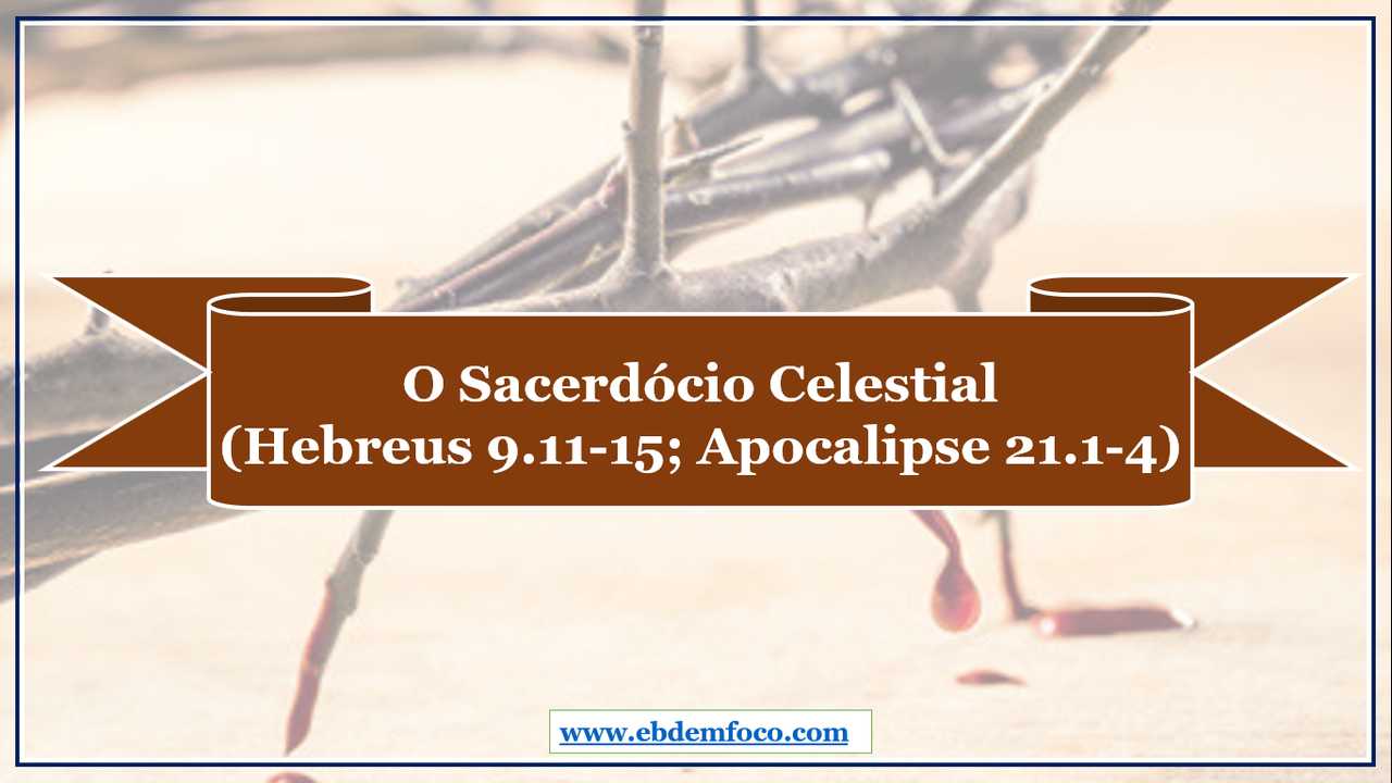 EBD EM FOCO | Arquivo "O Sacerdócio Celestial (Hebreus 9.11-15 ...