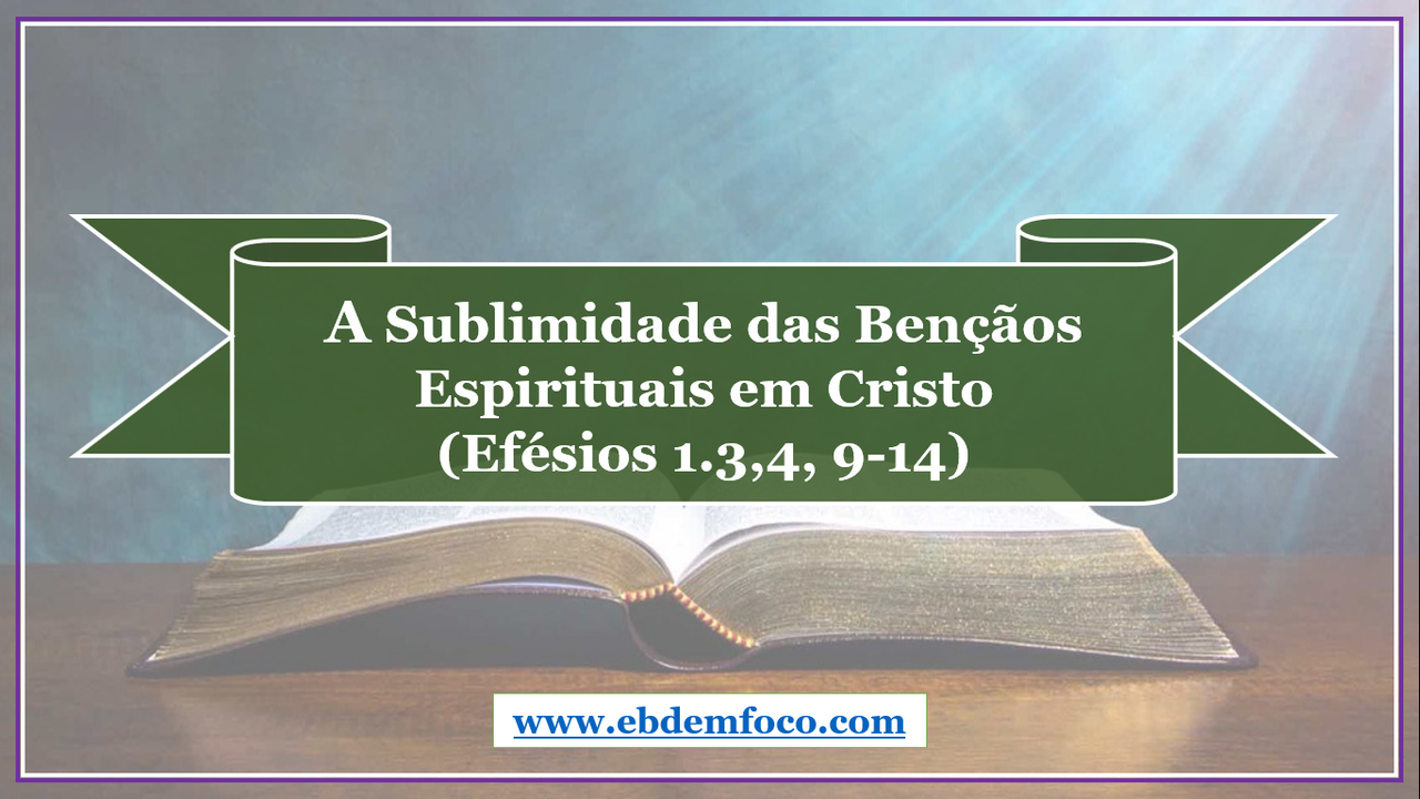 EBD EM FOCO | Arquivo "A Sublimidade das Bençãos Espirituais em Cristo ...