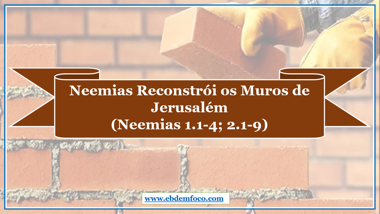 EBD EM FOCO | Arquivo "Neemias Reconstrói os Muros de Jerusalém ...