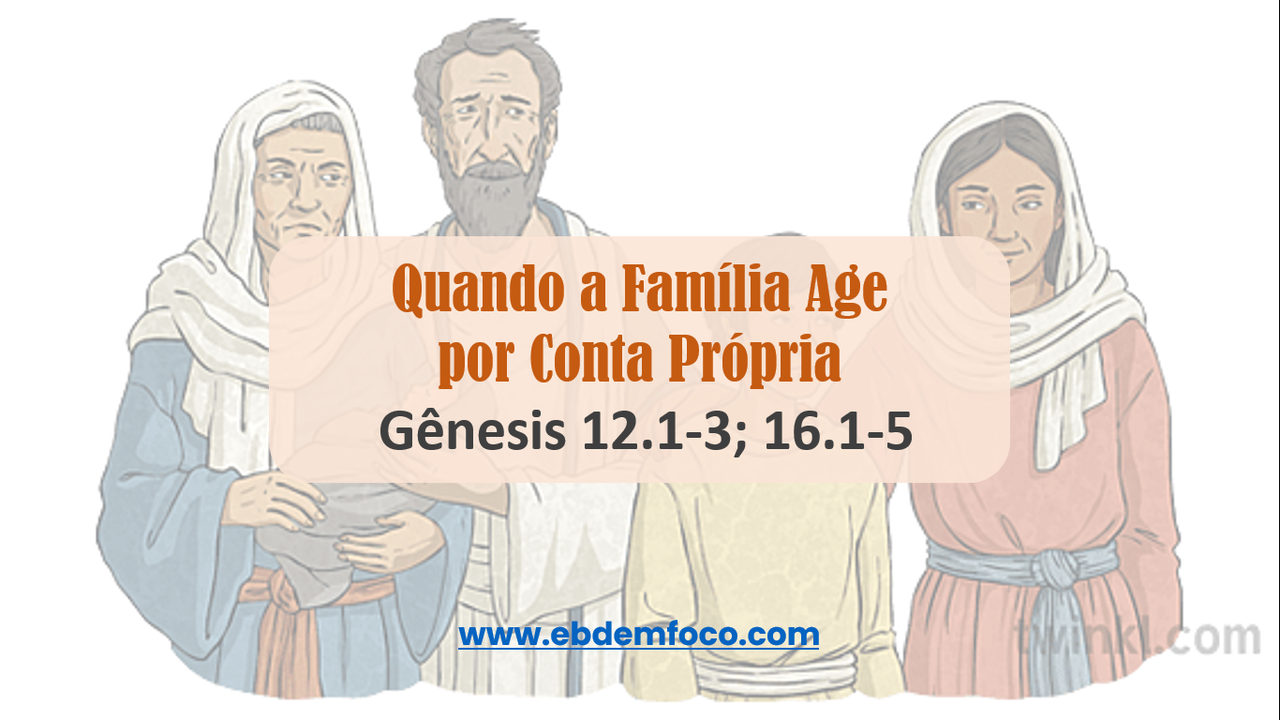 EBD EM FOCO | Arquivo "Quando a Família Age por Conta Própria Gênesis ...