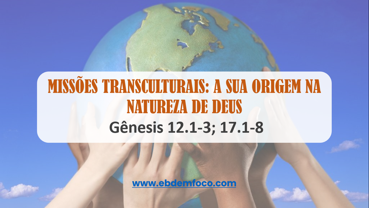 EBD EM FOCO | Arquivo "MISSÕES TRANSCULTURAIS A SUA ORIGEM NA NATUREZA ...