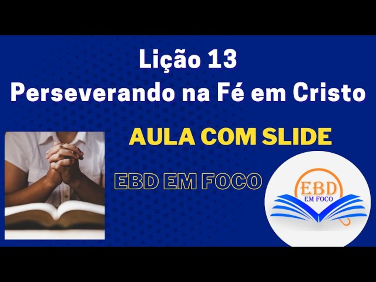 EBD EM FOCO | Conteúdo Incorporado "Lição 13 - Perseverando na Fé em ...
