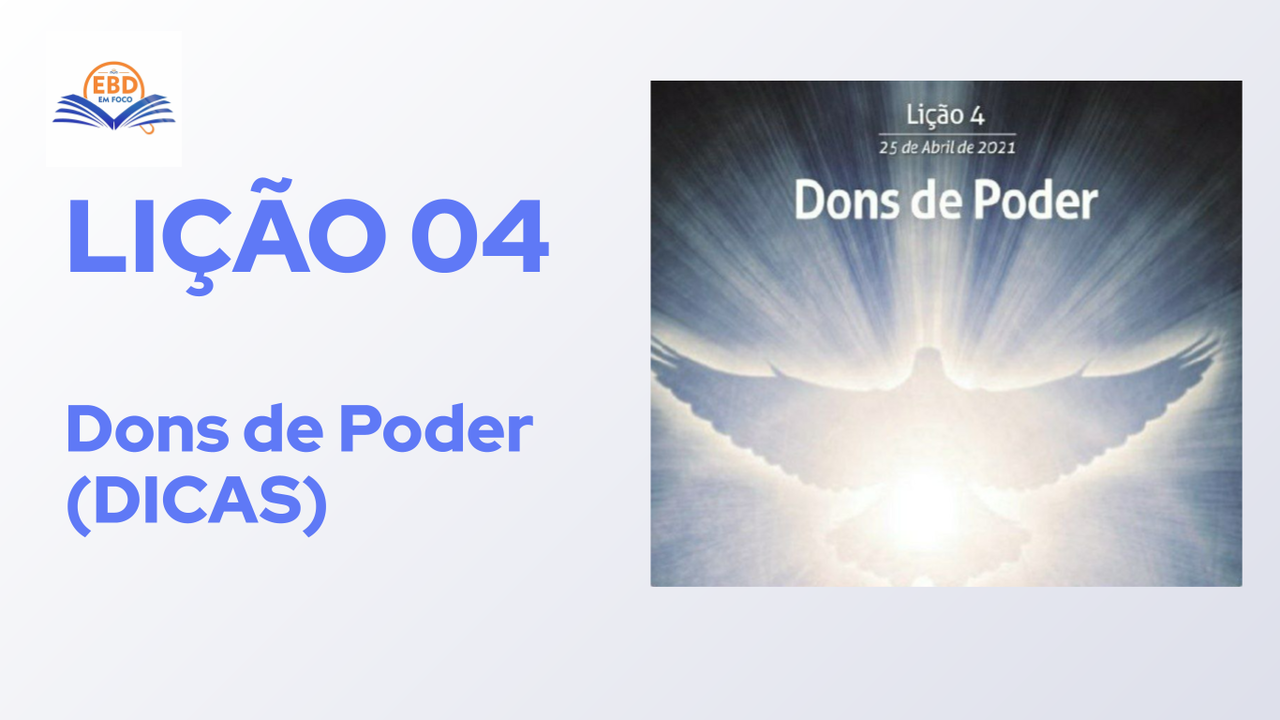 EBD EM FOCO | Conteúdo Incorporado "DICAS Lição 04 - Dons de Poder"